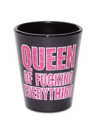 Queen Of Fucking Everything Shot Glass 2 Oz Spencers