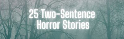 25 Two-Sentence Horror Stories That Are Perfectly Petrifying - Spirit ...